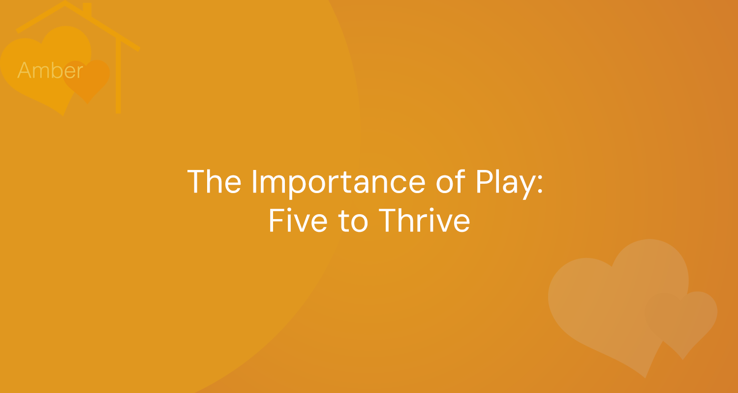 The Importance of Play: Five to Thrive. – Amber Family